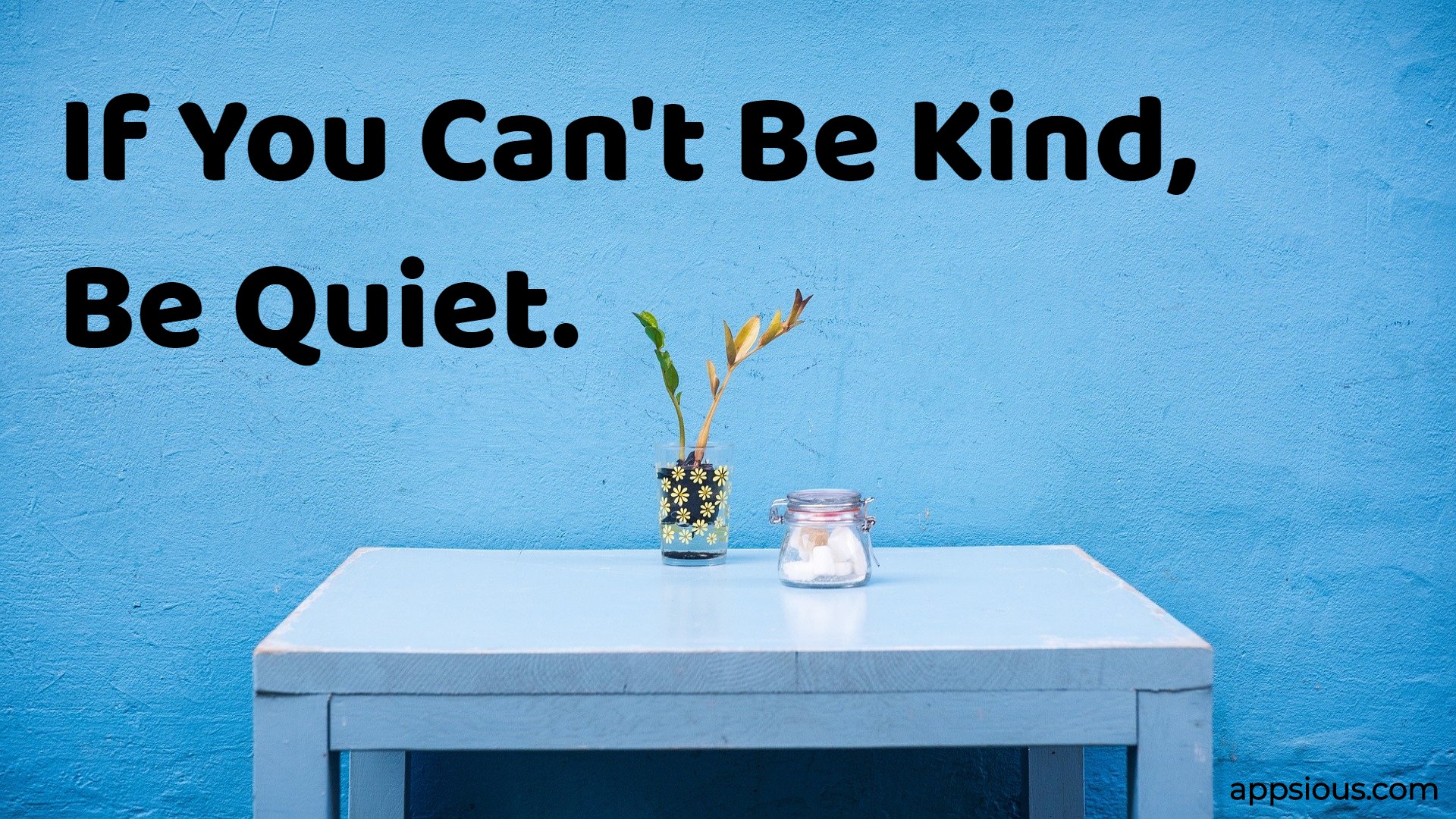 If You Can't Be Kind, Be Quiet. - quotewis.com