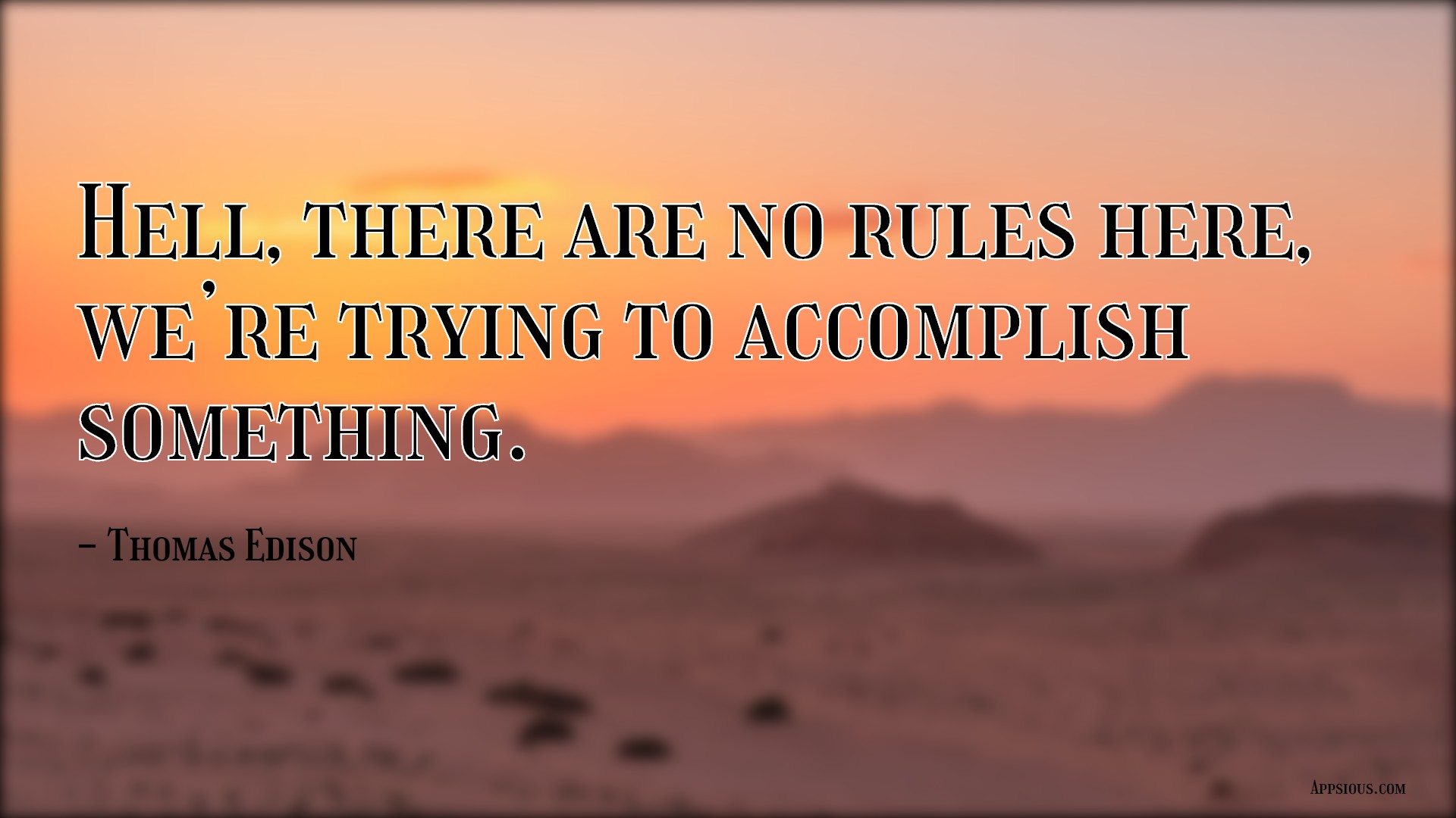 Hell, there are no rules here, we’re trying to accomplish something ...