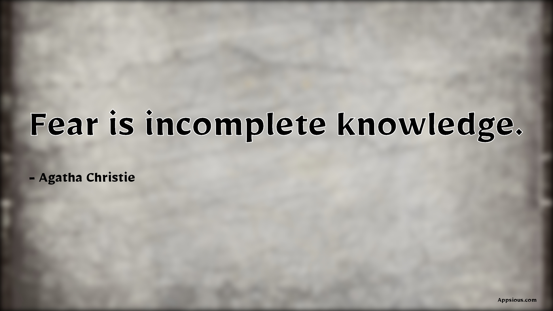 Fear is incomplete knowledge. - quotewis.com