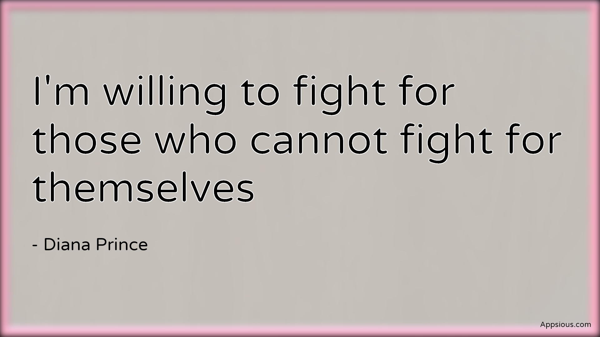I'm willing to fight for those who cannot fight for themselves ...