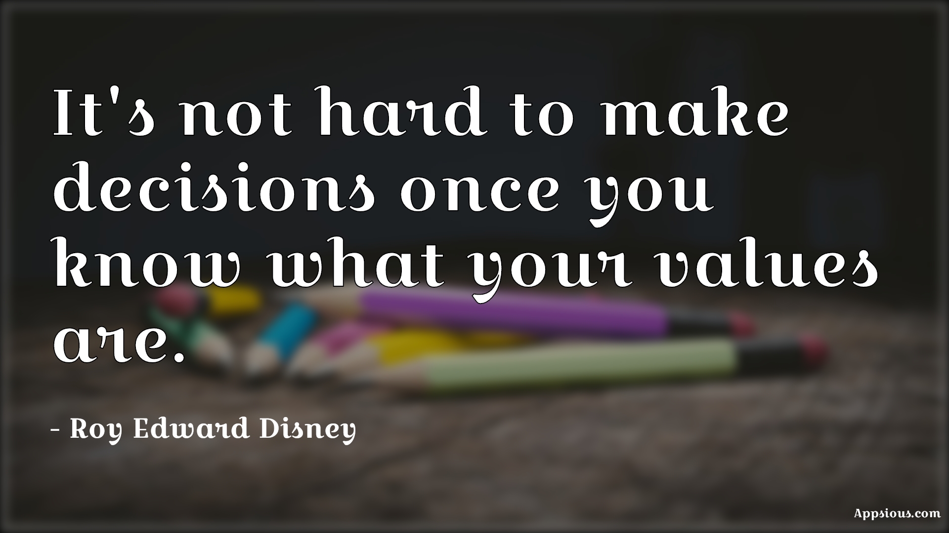 It's not hard to make decisions once you know what your values are ...
