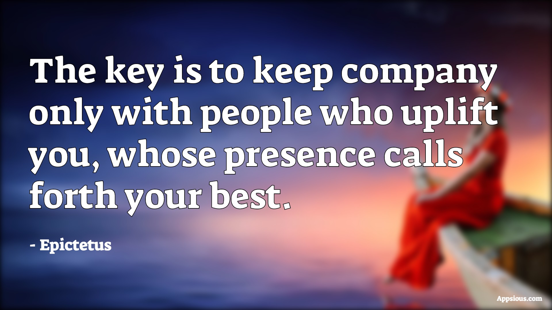 The key is to keep company only with people who uplift you, whose ...