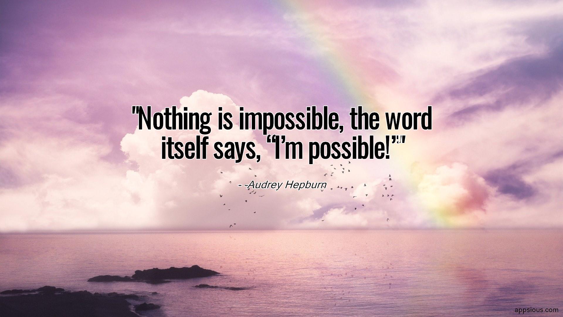 Nothing is impossible, the word itself says, “I’m possible!” - quotewis.com