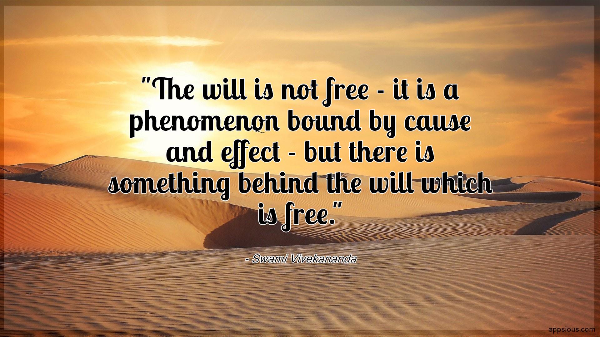 The will is not free - it is a phenomenon bound by cause and effect ...