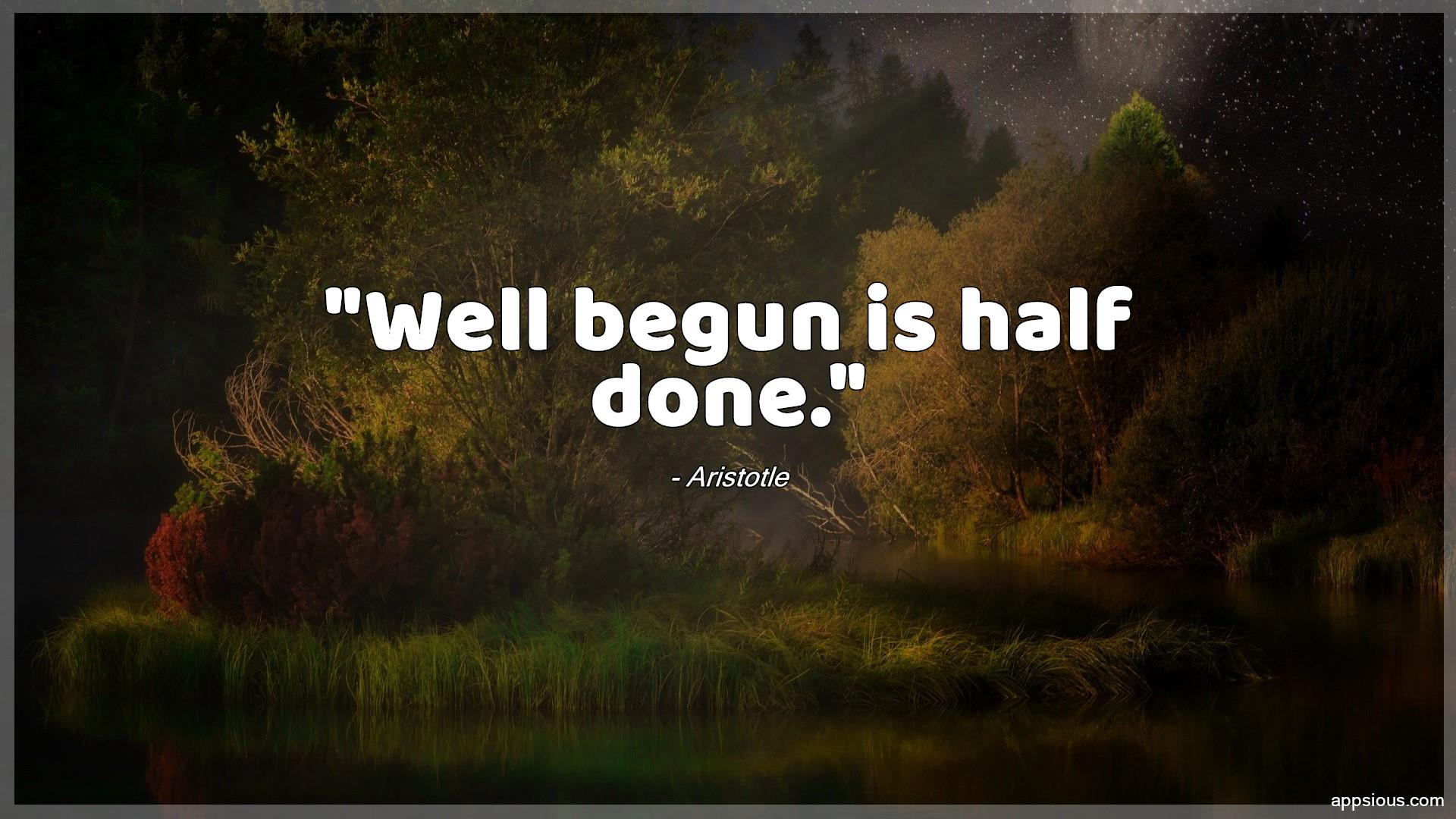 Well begun is half done. - quotewis.com