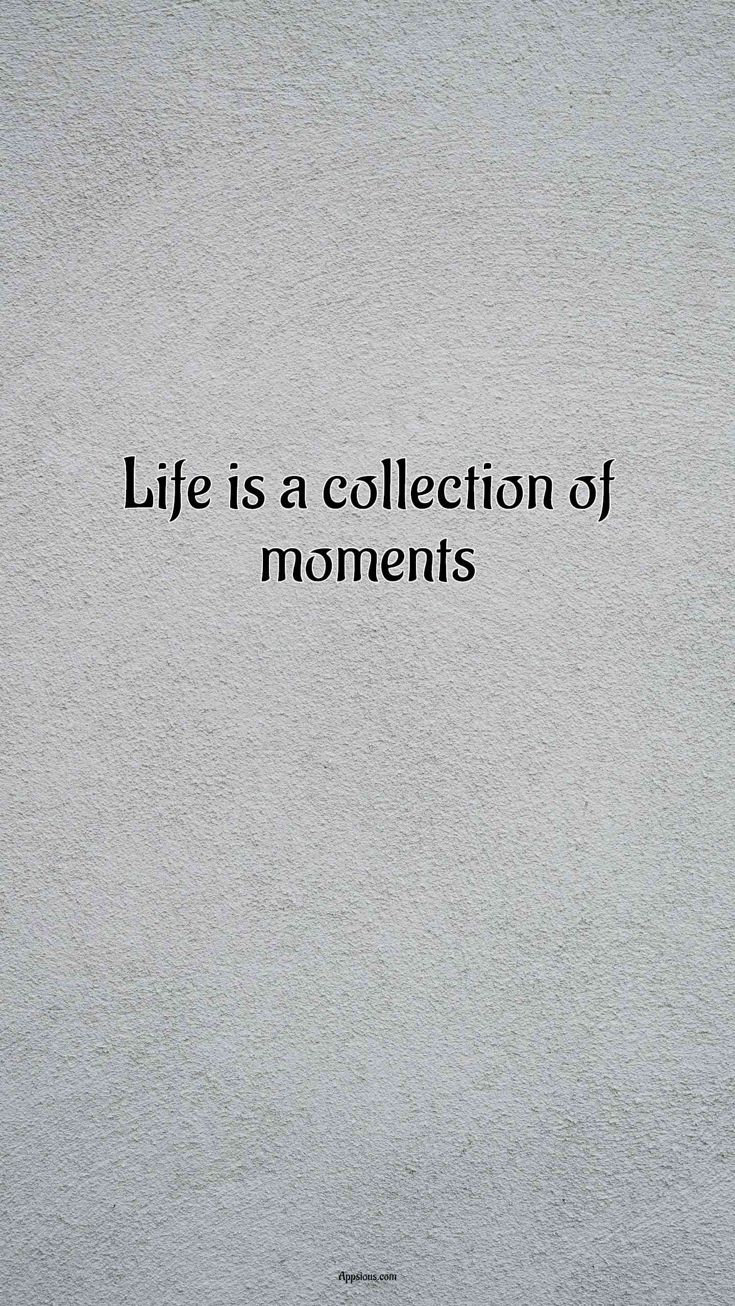 Life is a collection of moments - quotewis.com