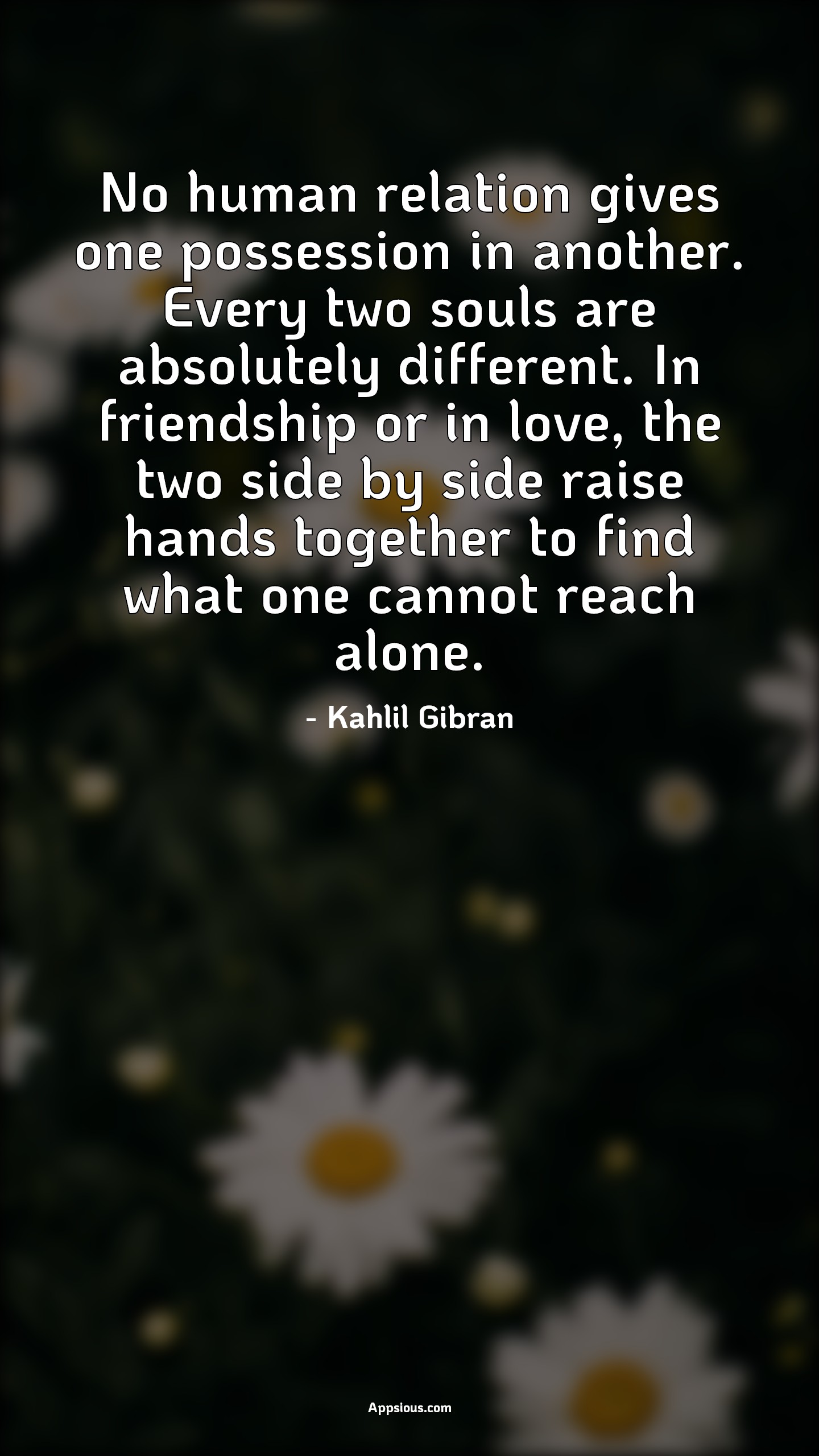 No human relation gives one possession in another. Every two souls are ...
