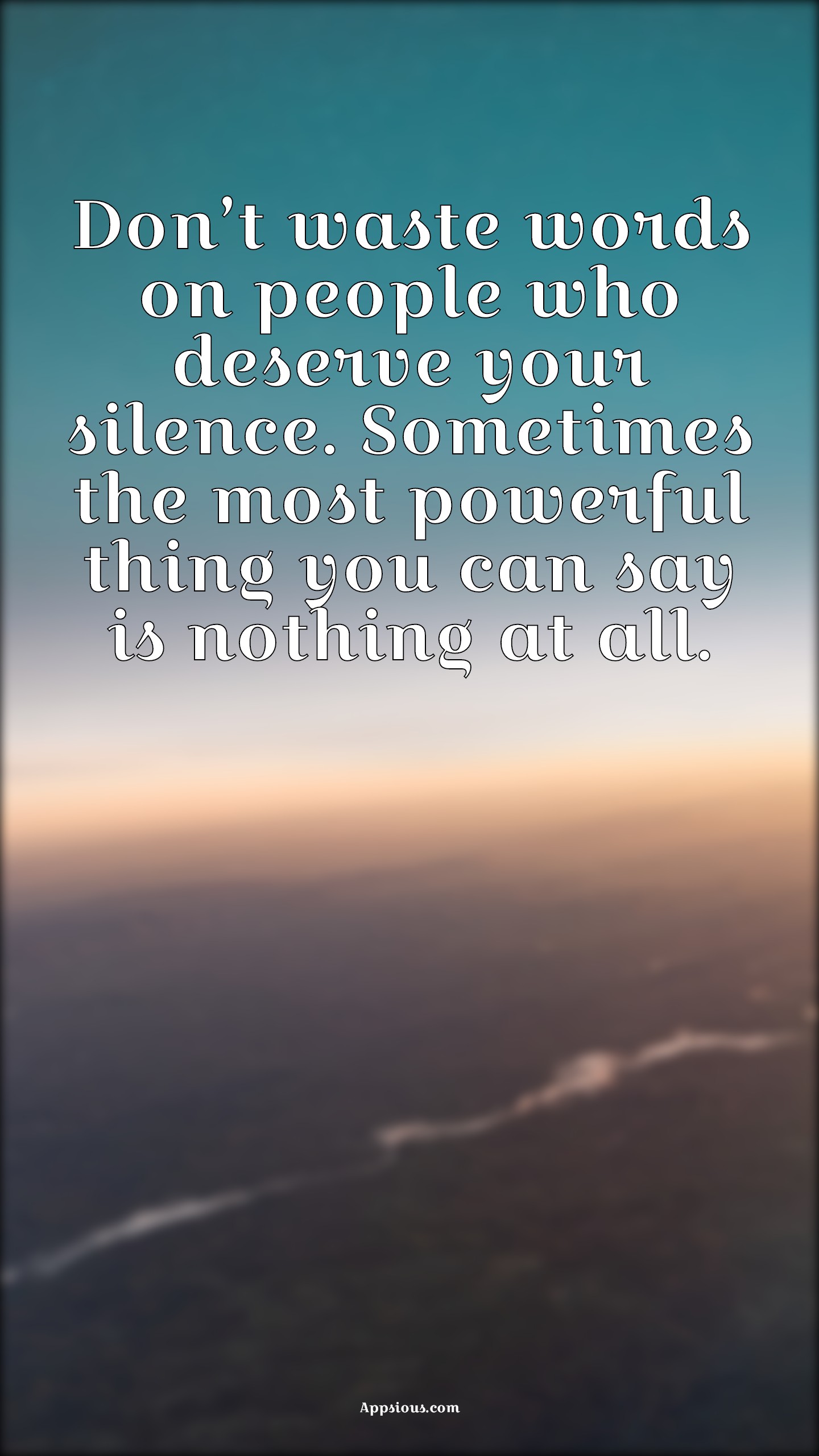 Don’t waste words on people who deserve your silence. Sometimes the ...