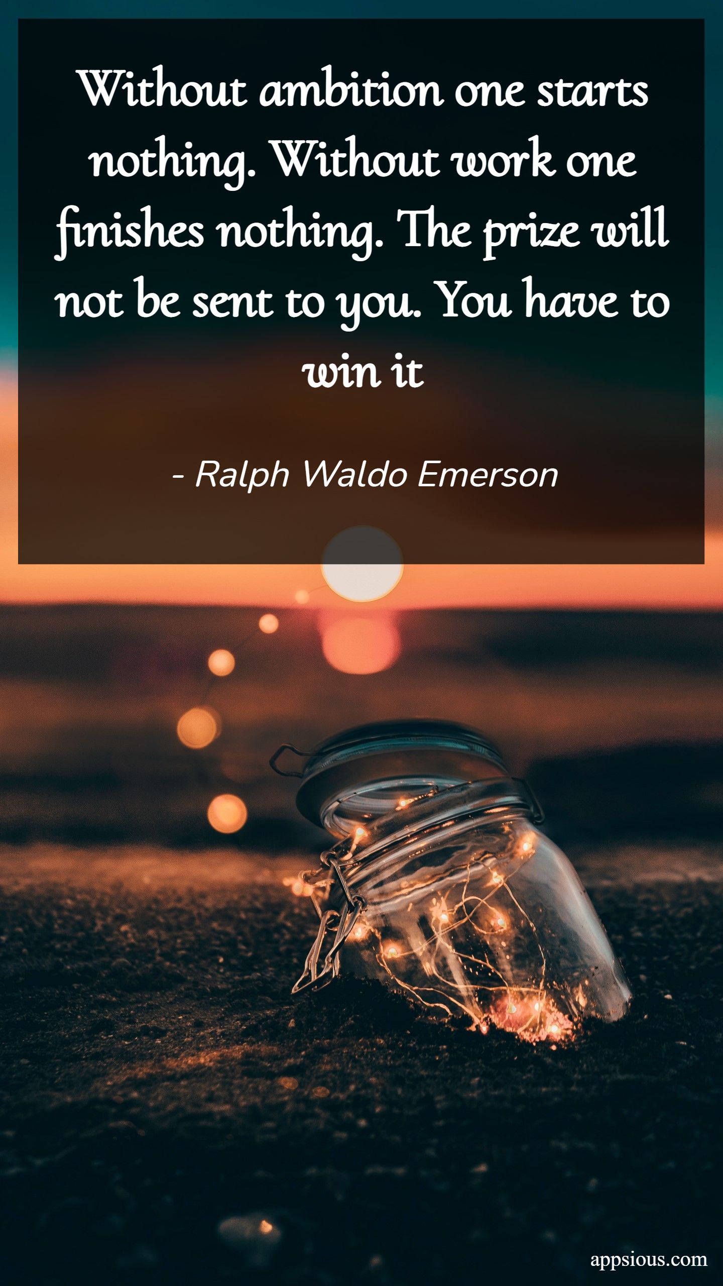 Without ambition one starts nothing. Without work one finishes nothing ...