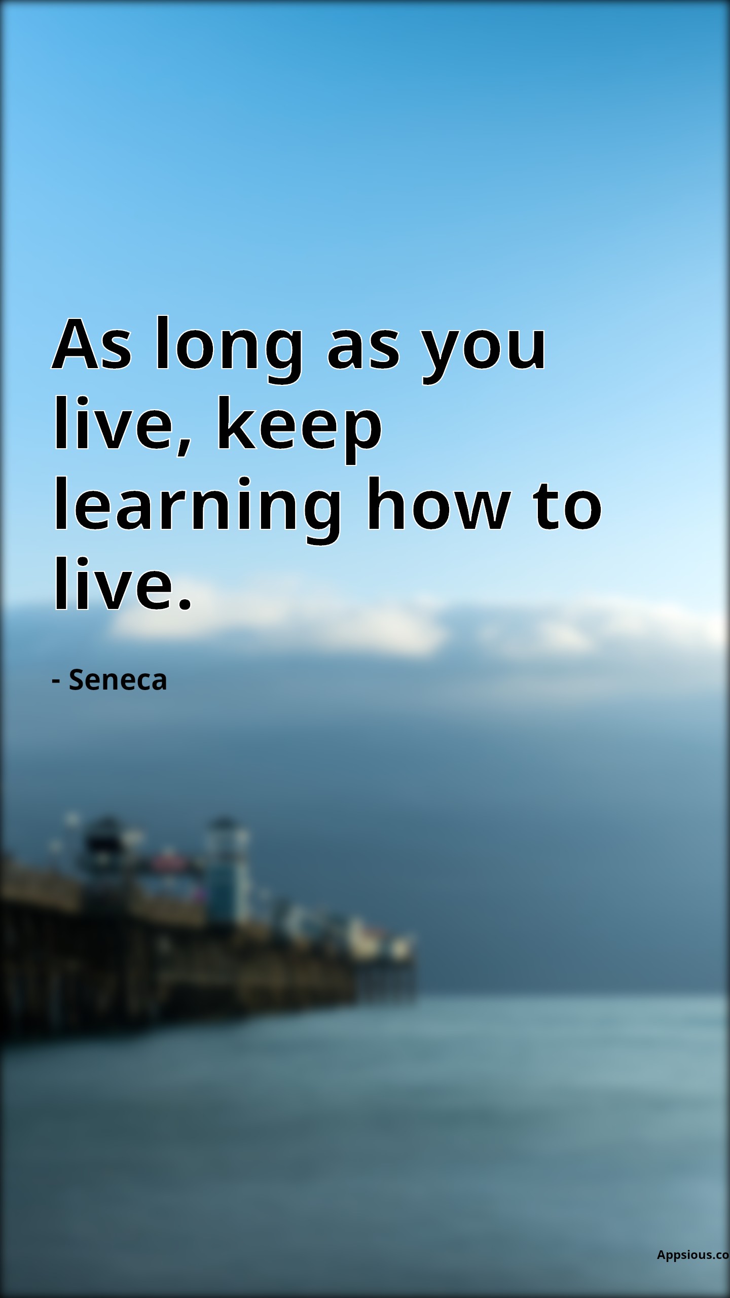 As long as you live, keep learning how to live. - quotewis.com