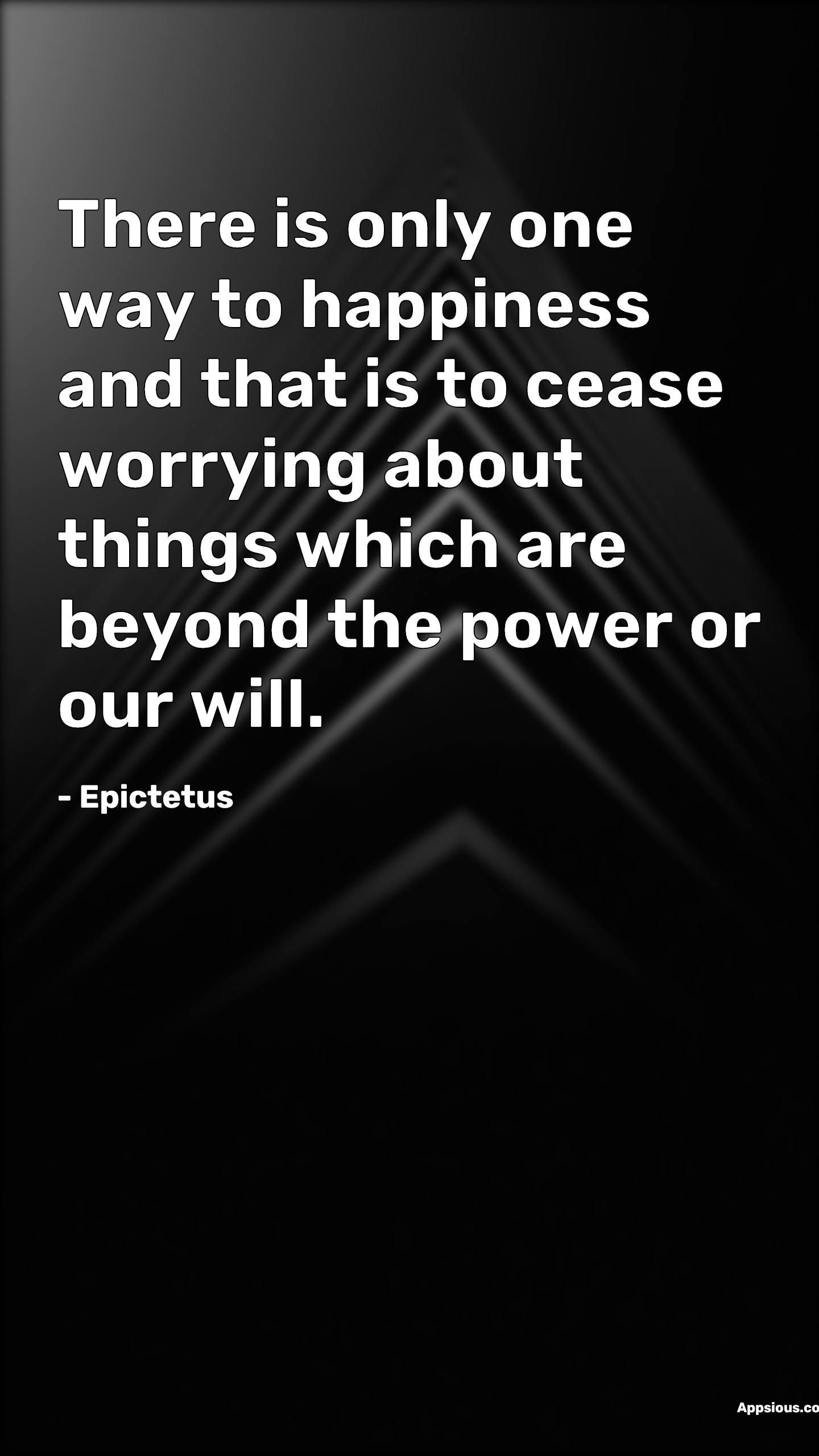 There is only one way to happiness and that is to cease worrying about ...