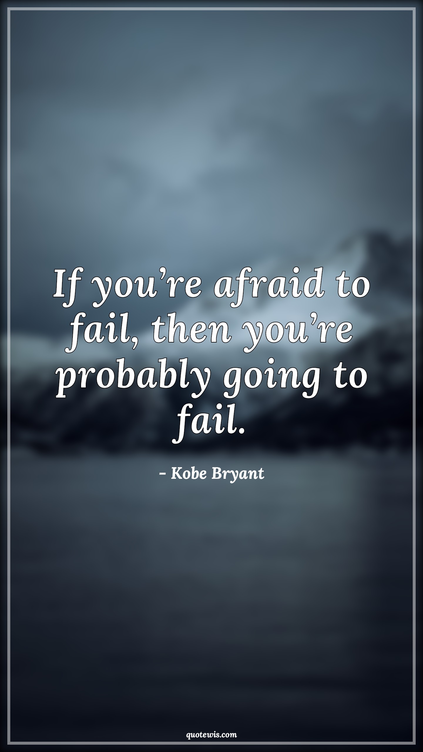 If You Re Afraid To Fail Then You Re Probably Going To Fail
